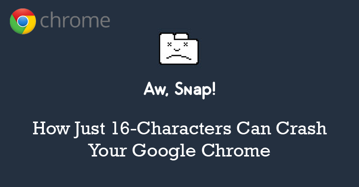 Aw, Snap! This 16-Character String Can Crash Your Google Chrome Aw, Snap! This 16-Character String Can Crash Your Google Chrome